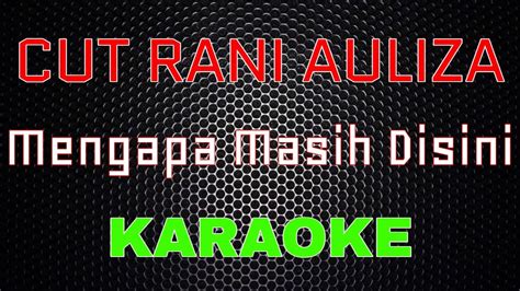 Cut Rani Auliza Mengapa Masih Disini Karaoke Lmusical Youtube