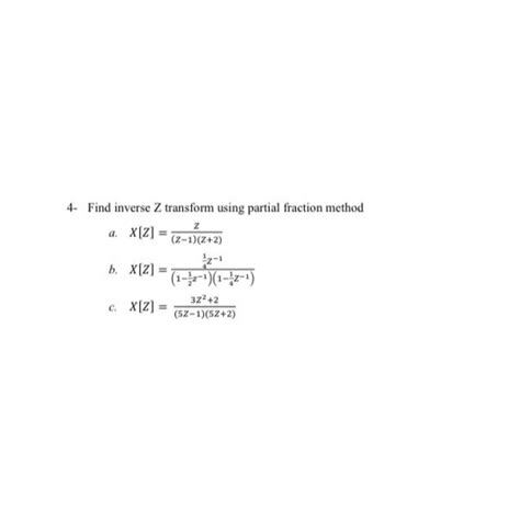 solved 4 ﻿find inverse z ﻿transform using partial fraction