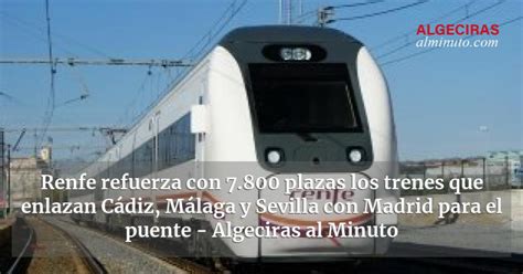 Renfe refuerza con 7 800 plazas los trenes que enlazan Cádiz Málaga y