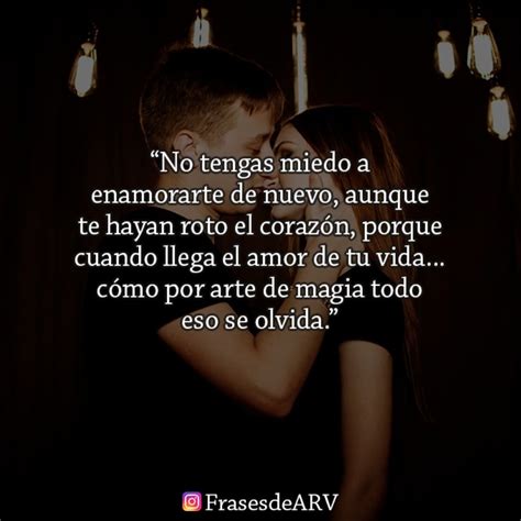 No Tengas Miedo A Enamorarte De Nuevo Aunque Te Hayan Roto El Coraz N