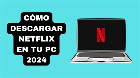 Como Descargar Netflix En Tu PC 2024 YouTube