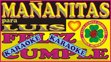 FELIZ CUMPLEAÑOS MAÑANITAS PARA LUIS KARAOKE CANCIONES DE CUMPLEAÑOS