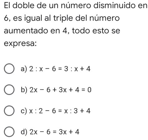 Solved El doble de un número disminuido en 6 es igual al triple del