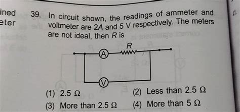 In Circuit Shown The Readings Of Ammeter And Voltmeter Are A And Mathr