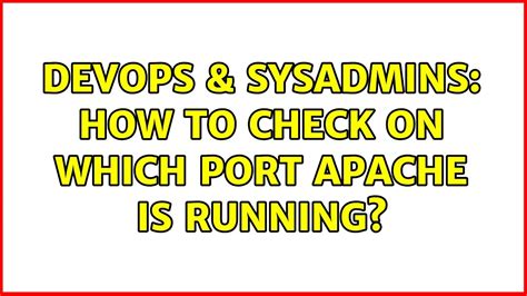 DevOps SysAdmins How To Check On Which Port Apache Is Running 5