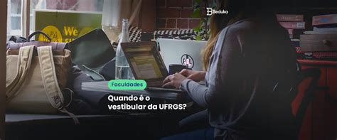Quando é o vestibular da UFRGS Cronograma completo