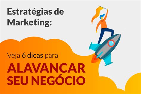 Estrat Gias De Marketing Veja Dicas Para Alavancar Seu Neg Cio