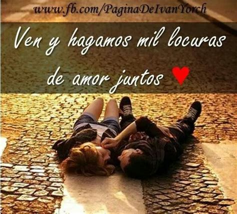 Ven Y Hagamos Mil Locuras De Amor Juntos Amor Love Locuras De Amor