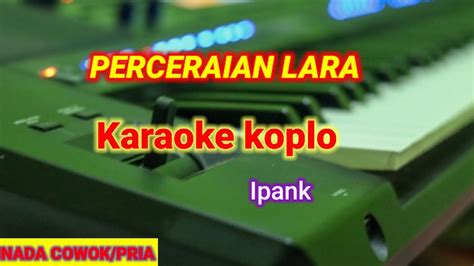 Perceraian Lara Ipank Karaoke Koplo Nada Cowok YouTube
