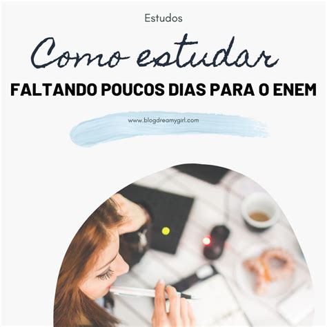 Como Estudar Faltando Poucos Dias Para O Enem Fala Blogueira Dicas