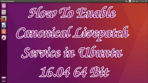how to enable canonical livepatch service in ubuntu 16 04 youtube