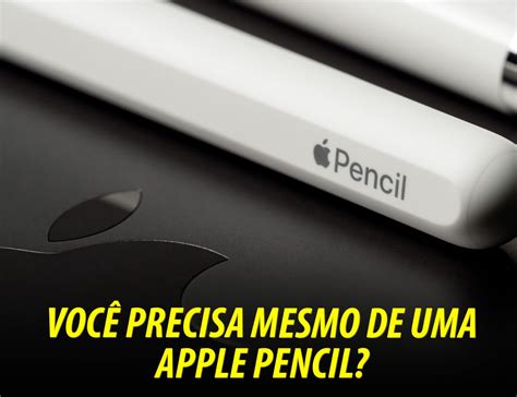 5 Motivos Pelos Quais Você NÃO Precisa da Apple Pencil Super Apple