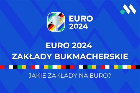 Zakłady bukmacherskie Euro Jakie zakłady na Euro 2024