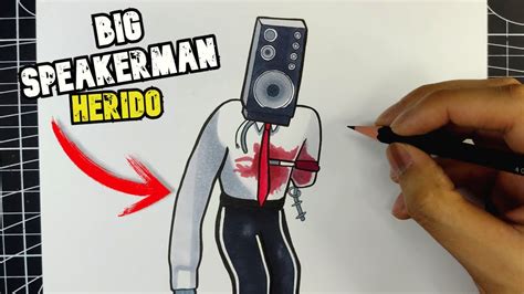 C Mo Dibujar A Big Speakerman Herido De Skibidi Toilet How To Draw