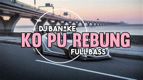 DJ KO PU REBUNG KOTOR FULL BASS WAN VENOX REMIX YouTube