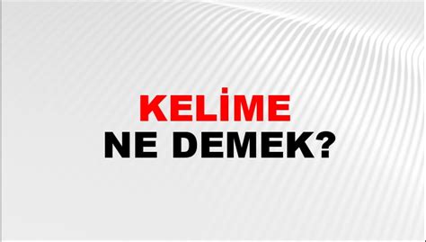 Kelime Ne Demek Kelime Kelimesinin Tdk S Zl K Anlam Nedir Ntv Haber