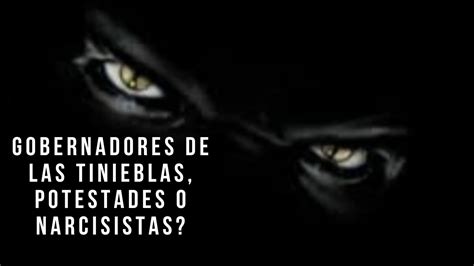 Gobernadores De Las Tinieblas Potestades O Narcisistas YouTube
