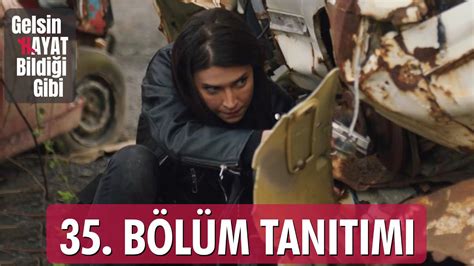Gelsin Hayat Bildiği Gibi 35 Bölüm Tanıtımı YouTube