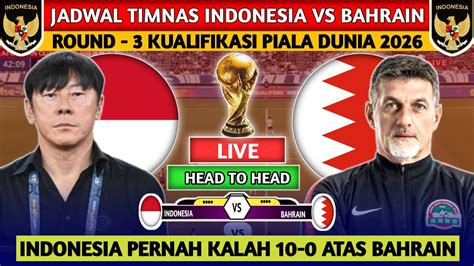 MISI BALAS DENDAM JADWAL TIMNAS INDONESIA VS BAHRAIN ROUND 3