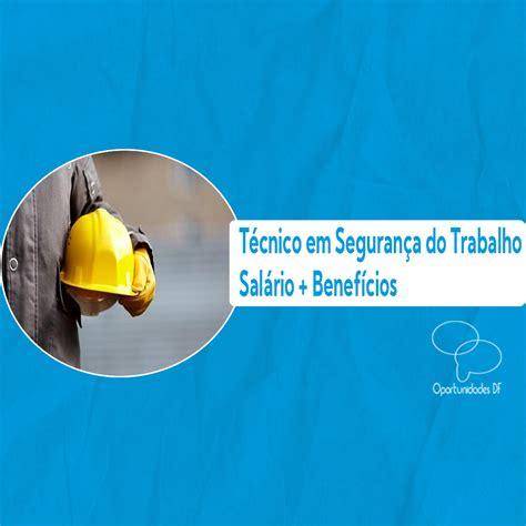 Técnico de Segurança do Trabalho 07 08 2024 Oportunidades DF