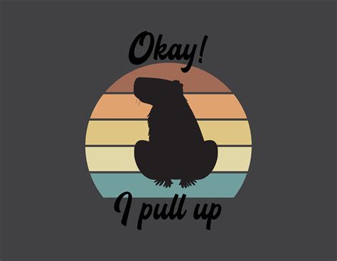 Okay I Pull Up Capybara Retro Svg Png Capybara Meme Png Svg Funny
