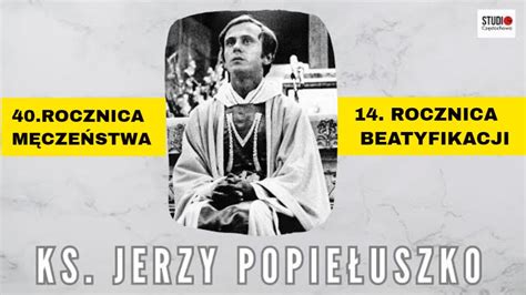 40 rocznica męczeńskiej śmierci bł ks Jerzego Popiełuszki YouTube