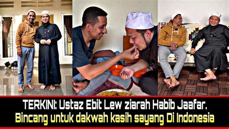 Terkini Ustaz Ebit Lew Ziarah Habib Jaafar Bincang Untuk Dakwah Kasih