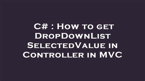 c how to get dropdownlist selectedvalue in controller in mvc youtube