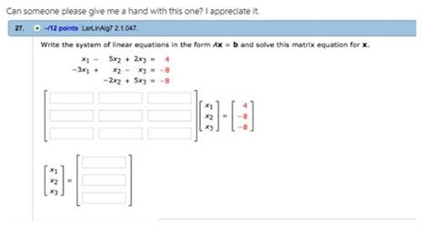solved write the system of linear equations in the form ax b and solve 1 answer