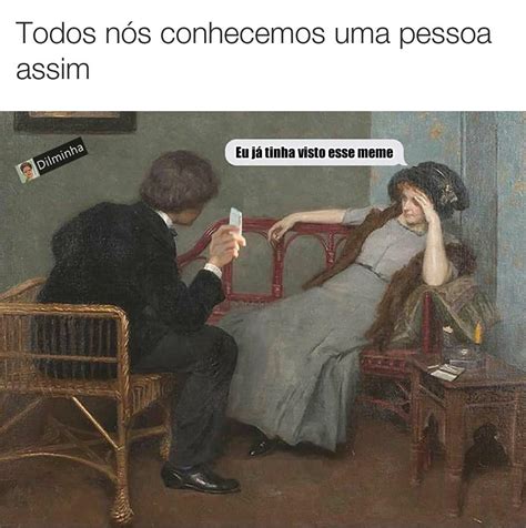 Todos nós conhecemos uma pessoa assim Eu já tinha visto esse meme Memes