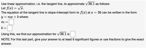 solved use linear approximation i e the tangent line to approximate √ 36 1 as follows let