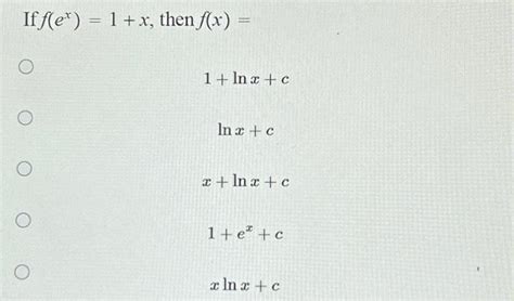 solved f ex 1 x then f x 1 lnx c lnx c x lnx c 1 ex c