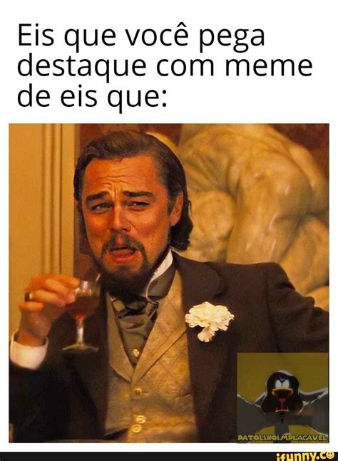 Eis que você pega destaque meme de eis que iFunny Brazil