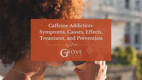 Caffeine Addiction Symptoms Causes Effects Treatment And Prevention