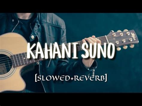 Kaifi Khalil Kahani Suno Slowed Reverb Youtube