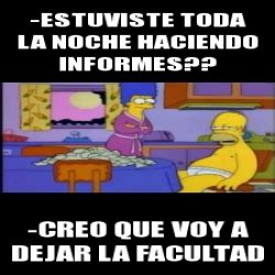 Meme Personalizado Estuviste Toda La Noche Haciendo Informes Creo