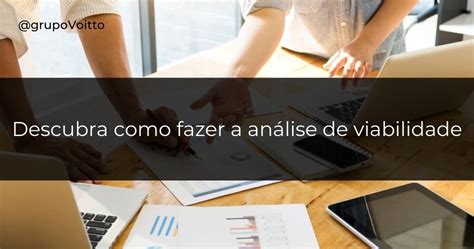 Análise de viabilidade o que é e como fazer em 5 passos