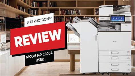 Review Máy Photocopy Ricoh Màu MP C6004 YouTube