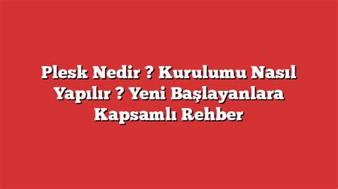 Plesk Nedir Kurulumu Nasıl Yapılır Yeni Başlayanlara Kapsamlı