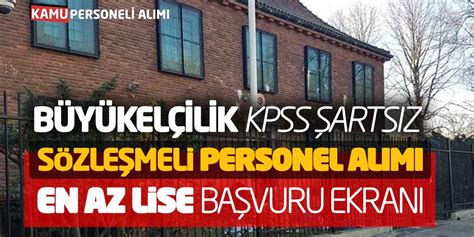 Büyükelçilik KPSS Şartsız Sözleşmeli Personel Alımı En Az Lise Başvuru