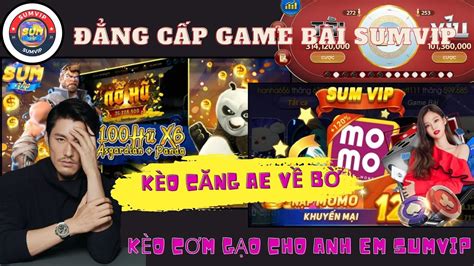 Sumvip Đẳng cấp game bài tài xỉu Sumvip Kèo cơm gạo cho anh em