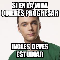 Meme Sheldon Cooper Si En La Vida Quieres Progresar Ingles Deves
