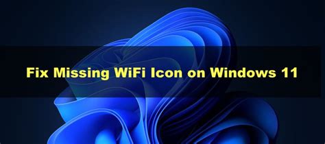 8 Ways To Fix Missing WiFi Icon On Windows 11