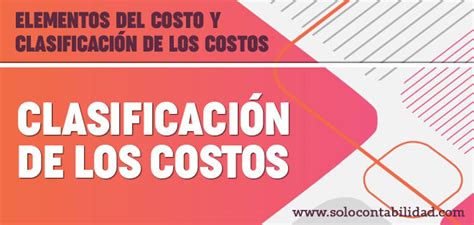 Clasificación de los costos Contabilidad de Costos Financiera