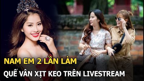 Nam Em 2 lần làm Quế Vân xịt keo trên livestream YouTube