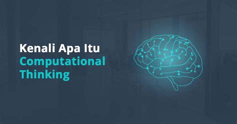 Kenali Apa Itu Computational Thinking Dicoding Blog