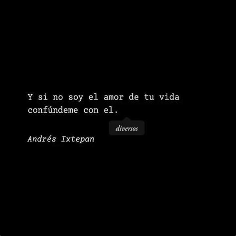 Y Si No Soy El Amor De Tu Vida Frases Bonitas Frases Motivacion Trabajo Amor De Mi Vida