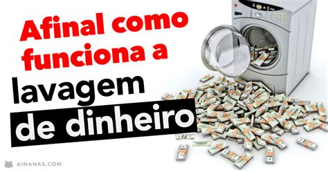 LAVAGEM DE DINHEIRO Afinal Como Funciona Ainanas