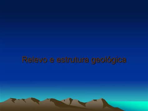 Ppt Relevo E Estrutura Geol Gica Powerpoint Presentation Free