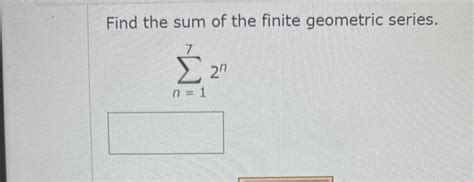 solved find the sum of the finite geometric series